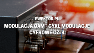 Modulacja QAM - Cykl Modulacje Cyfrowe cz. 4 - Elektronika, elektryka i technologia